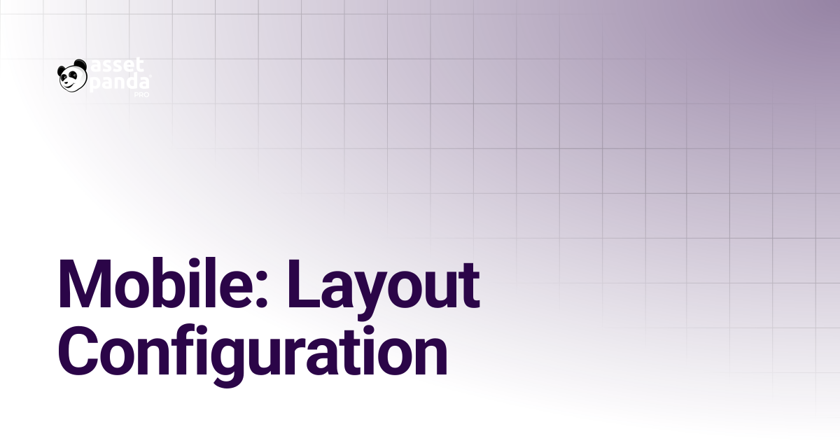 Mobile: Layout Configuration | Asset Panda Pro Knowledge Base