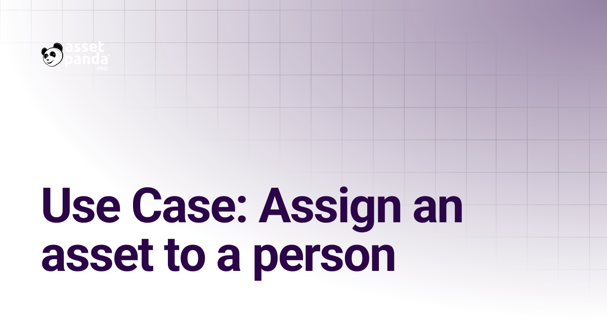 Use Case: Assigning an Asset to a Person | Asset Panda Pro Knowledge Base